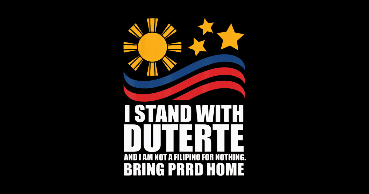 I Stand With Duterte I'm Not Filipino For Nothing Free PRRD - Bring ...