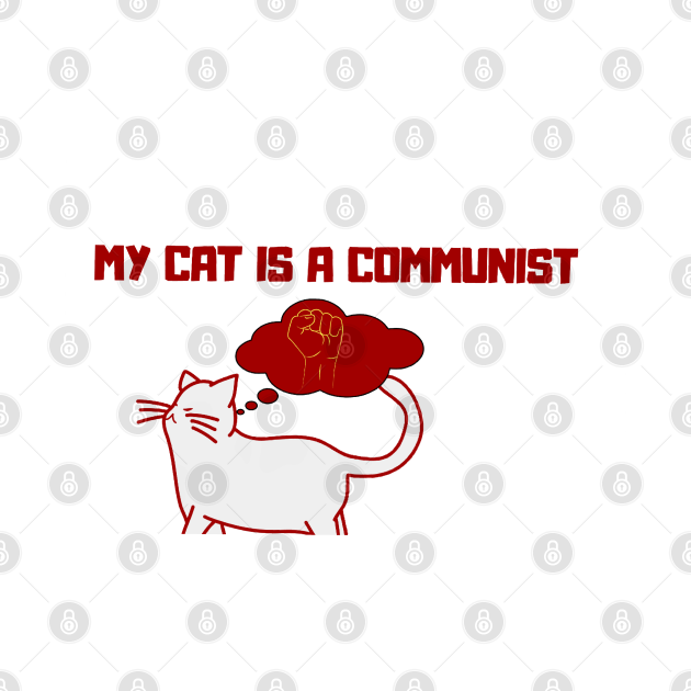 My cat is a communist - My Cat Is A Communist - T-Shirt | TeePublic