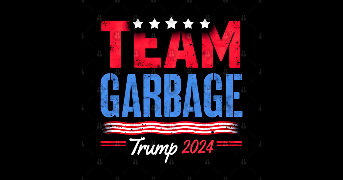 Team garbage vote Donald trump 2024 - We Are Not Garbage Votetrump 2024 ...