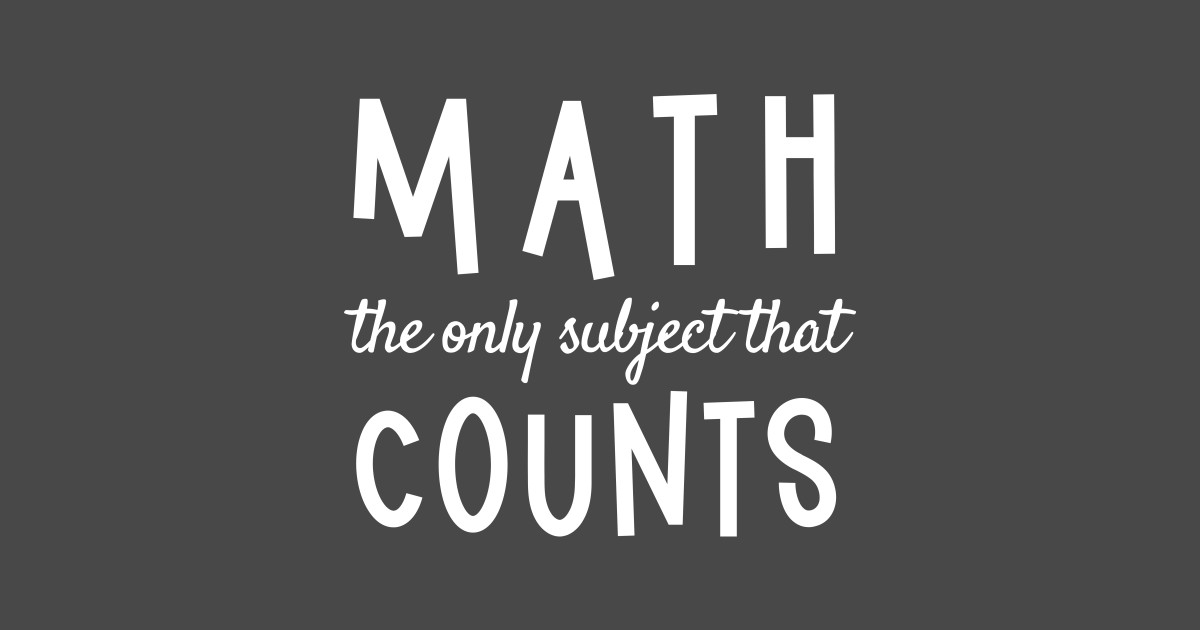 Math The Only Subject That Counts - Funny Math Quotes - T-Shirt | TeePublic