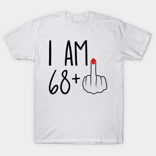 I Am 68 Plus 1 Middle Finger For A 69th Birthday - 69th Birthday - T ...