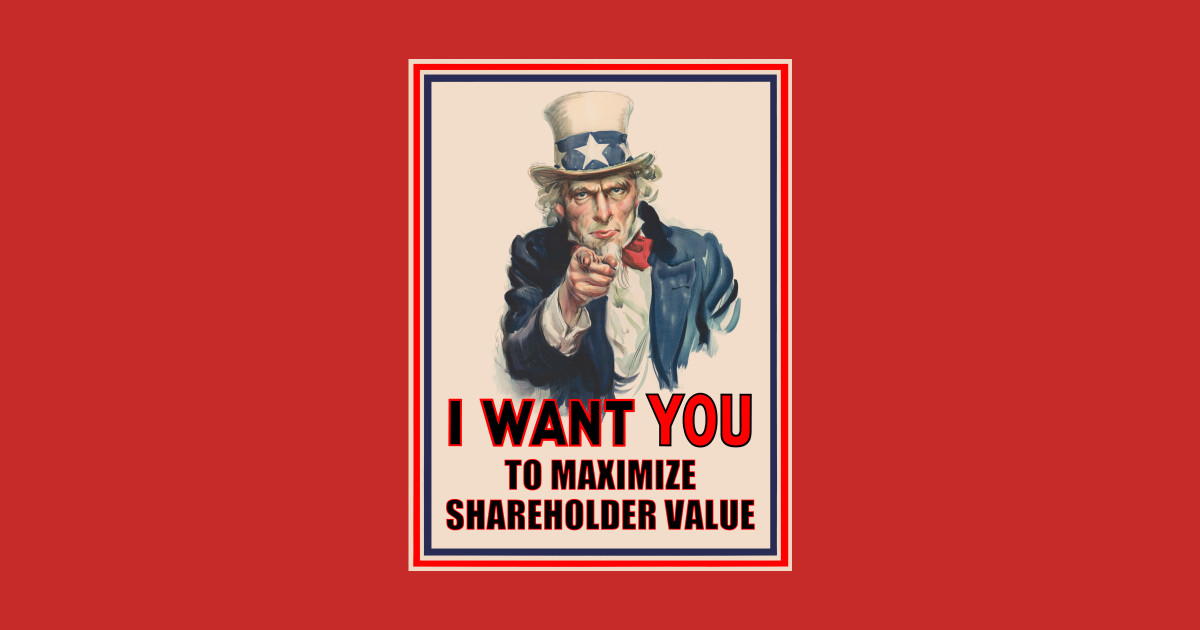 Uncle Sam: I Want You to Maximize Shareholder Value - Capitalism - T ...