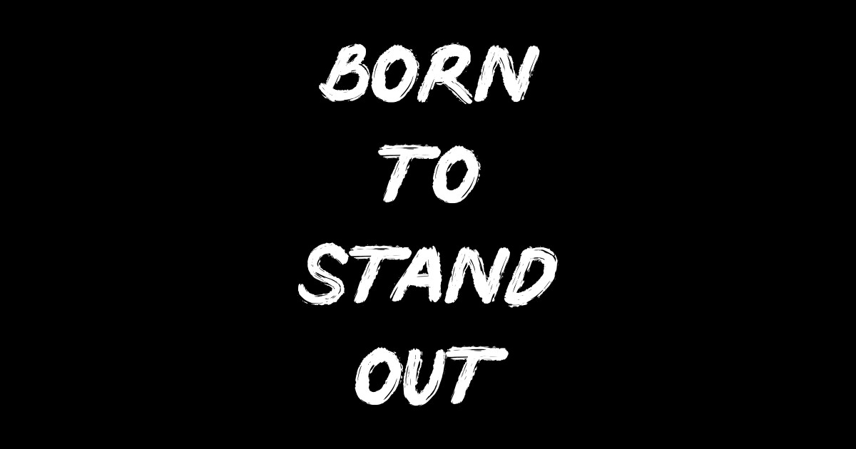 Born to Stand Out - Motivation - Sticker | TeePublic