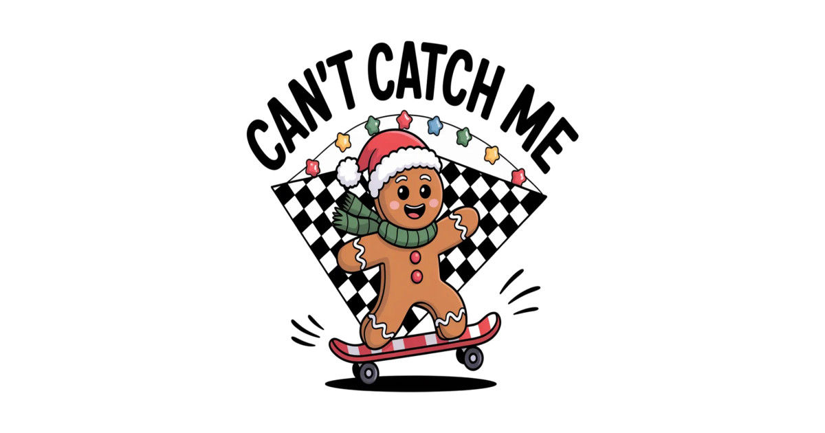 Cant Catch Me Gingerbread Skateboard Christmas - Cant Catch Me ...