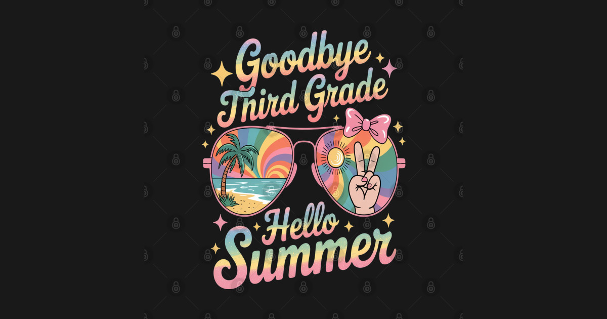 Goodbye 3rd Grade Hello Summer Third Grade Last Day School - Goodbye ...
