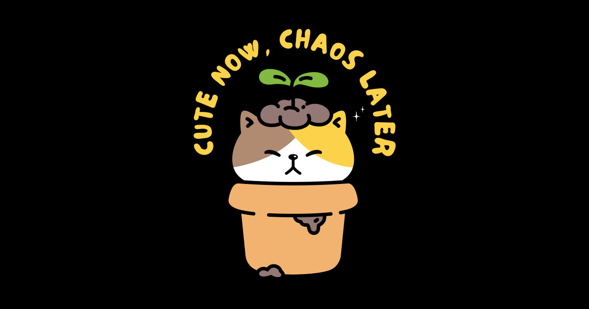 Cute Now, Chaos Later - Cute Cat - Sticker | TeePublic
