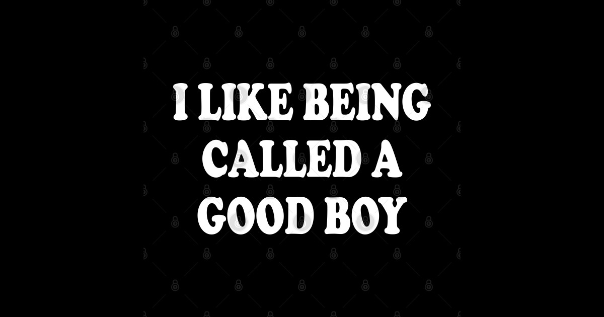 i like being called a good boy - I Like Being Called A Good Boy ...