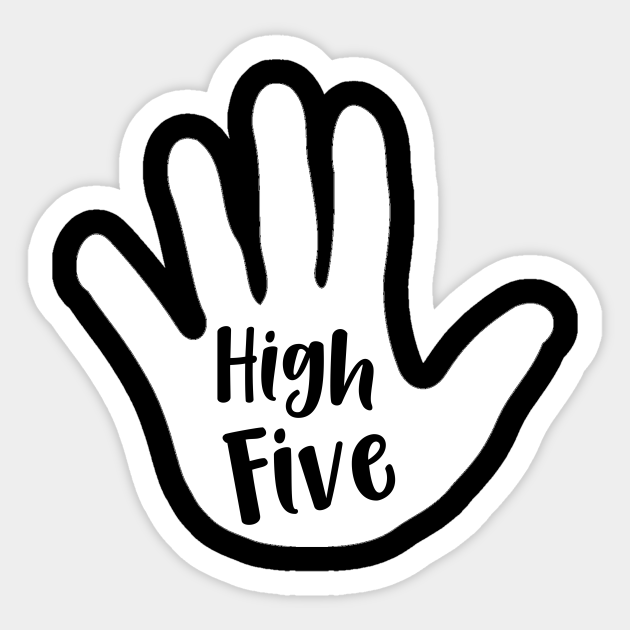 High Five - High Five - Sticker | TeePublic