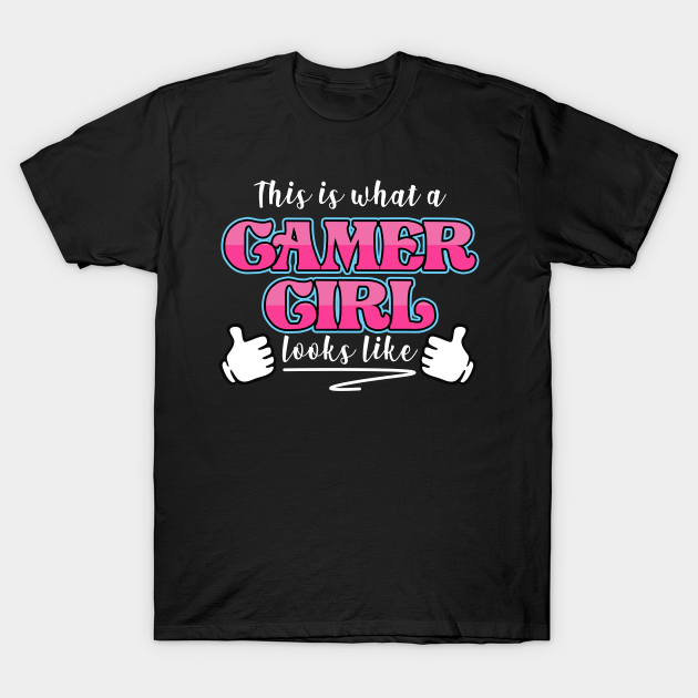 This Is What A Gamer Girl Looks Like - Girl Gamer - T-Shirt | TeePublic