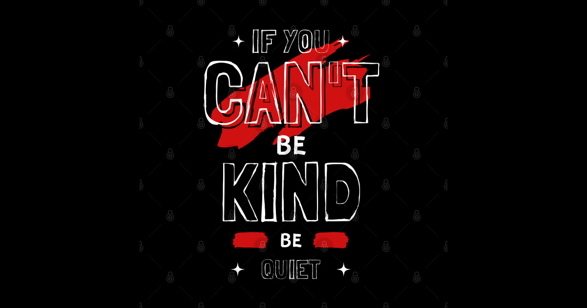 IF YOU CAN'T BE KIND BE QUIET - Quotes - Magnet | TeePublic