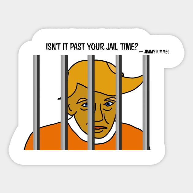 Isn't it past your jail time? - Jail Time - Sticker | TeePublic