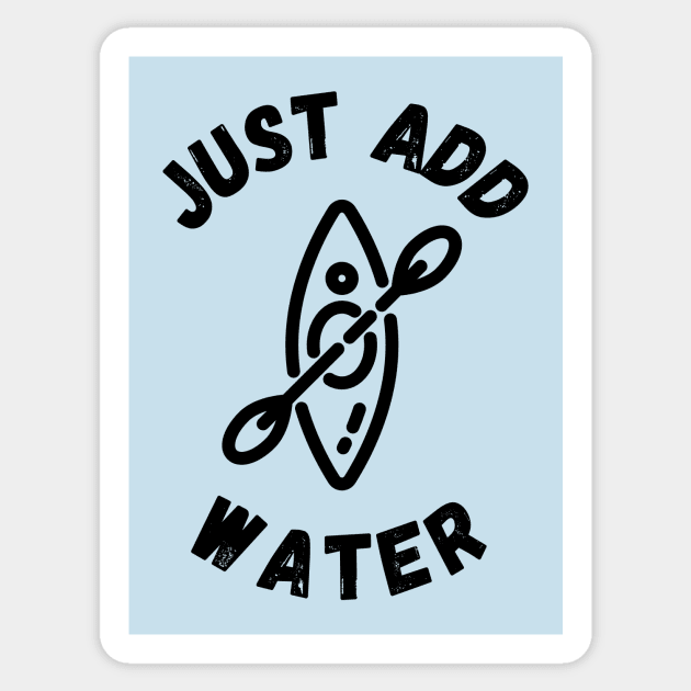 Just Add Water - Kayak - Sticker | TeePublic