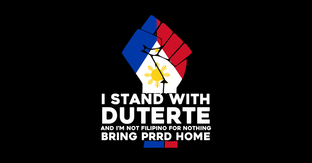 I-Stand-With-Duterte-I'm-Not-Filipino-For-Nothing-Free-PRRD - I Stand ...