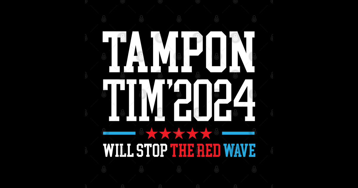 Tampon Tim Will Stop The Red Wave Funny - Tampon Tim Will Stop The Red ...