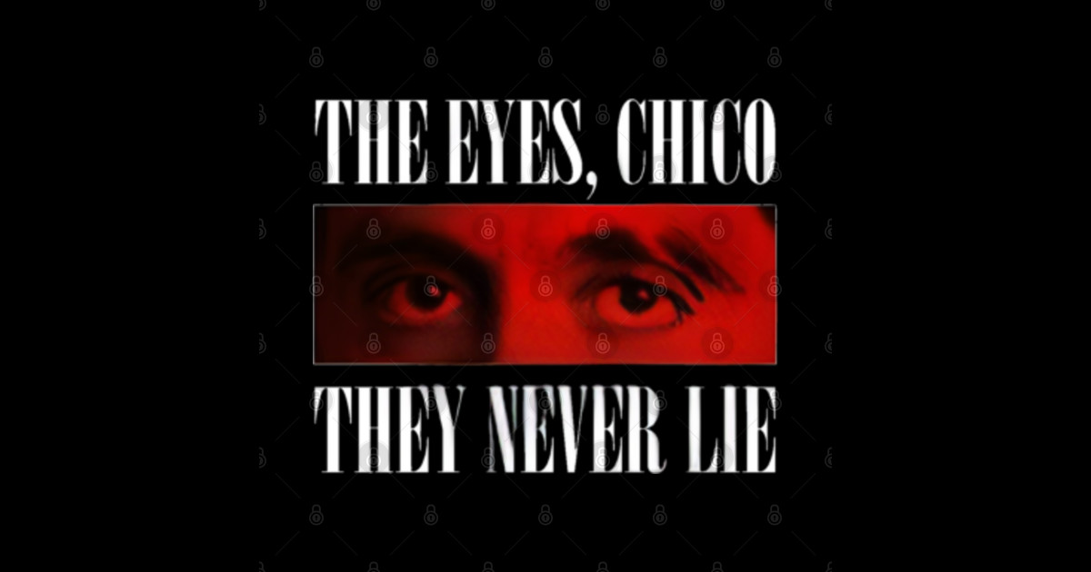 The eyes chiko they never lie, Scarface - Al Pacino - Sticker | TeePublic