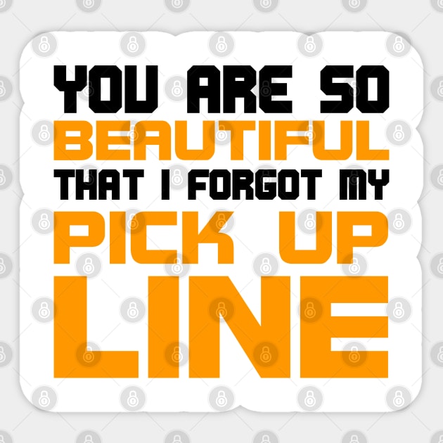 You are so beautiful I forgot my pick-up line - Pick Up Line - Sticker ...