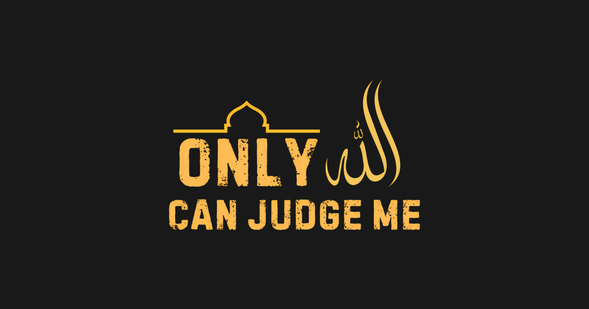 Only Allah Can Judge Me Islamic Muslim Ramadan Eid - Only Allah Can ...