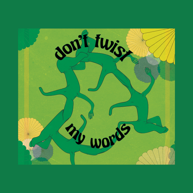 Don't Twist My Words Green Print - Psychedelic - T-Shirt | TeePublic