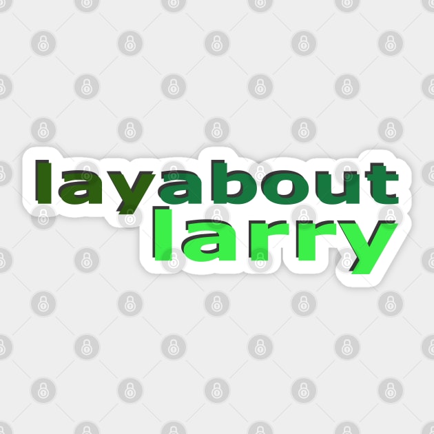 Layabout Larry No 3 - Funny - Sticker | TeePublic