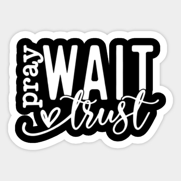 Pray Wait Trust - Pray Wait Trust - Sticker | TeePublic