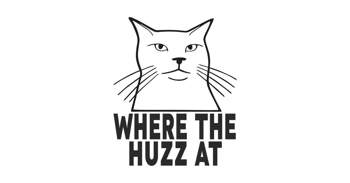 Where The Huzz At Funny Cat Meme Retro Humor Joke Sarcastic - Where The ...