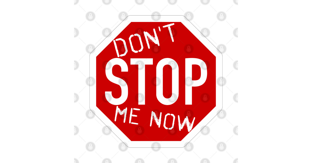 Queen - Don't STOP Me Now! Sign - Stop Sign - T-Shirt | TeePublic