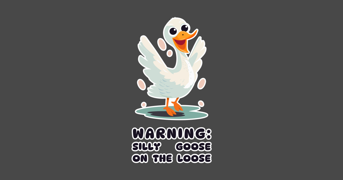 Warning: Silly Goose on the Loose Funny Print - Silly Goose - T-Shirt ...