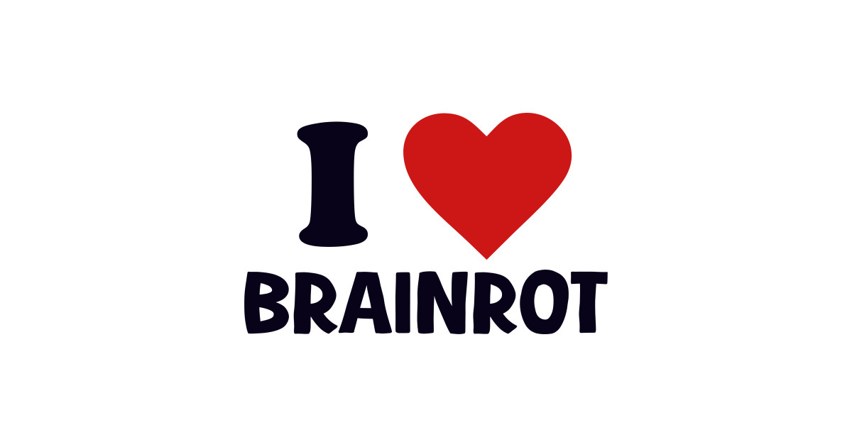 I love brainrot slang meme for men women - Brainrot - T-Shirt | TeePublic