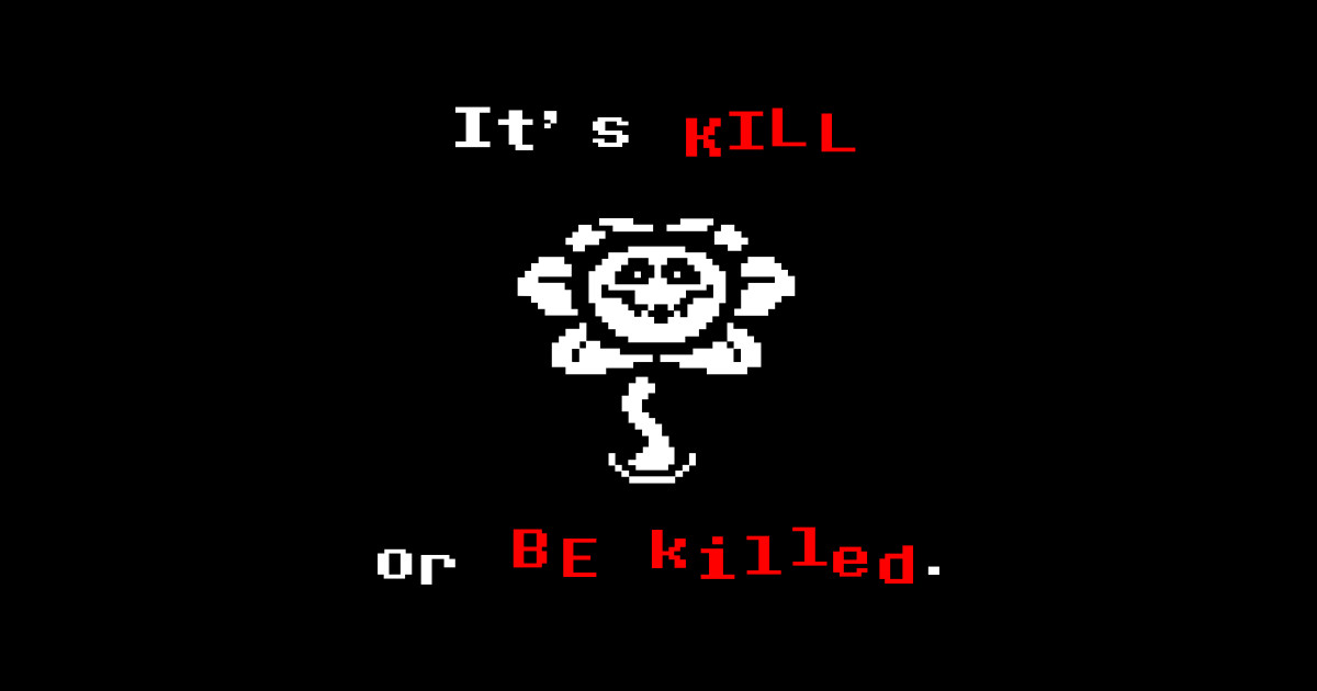 Undertale Flowey It's Kill or Be Killed - Undertale - Hoodie | TeePublic