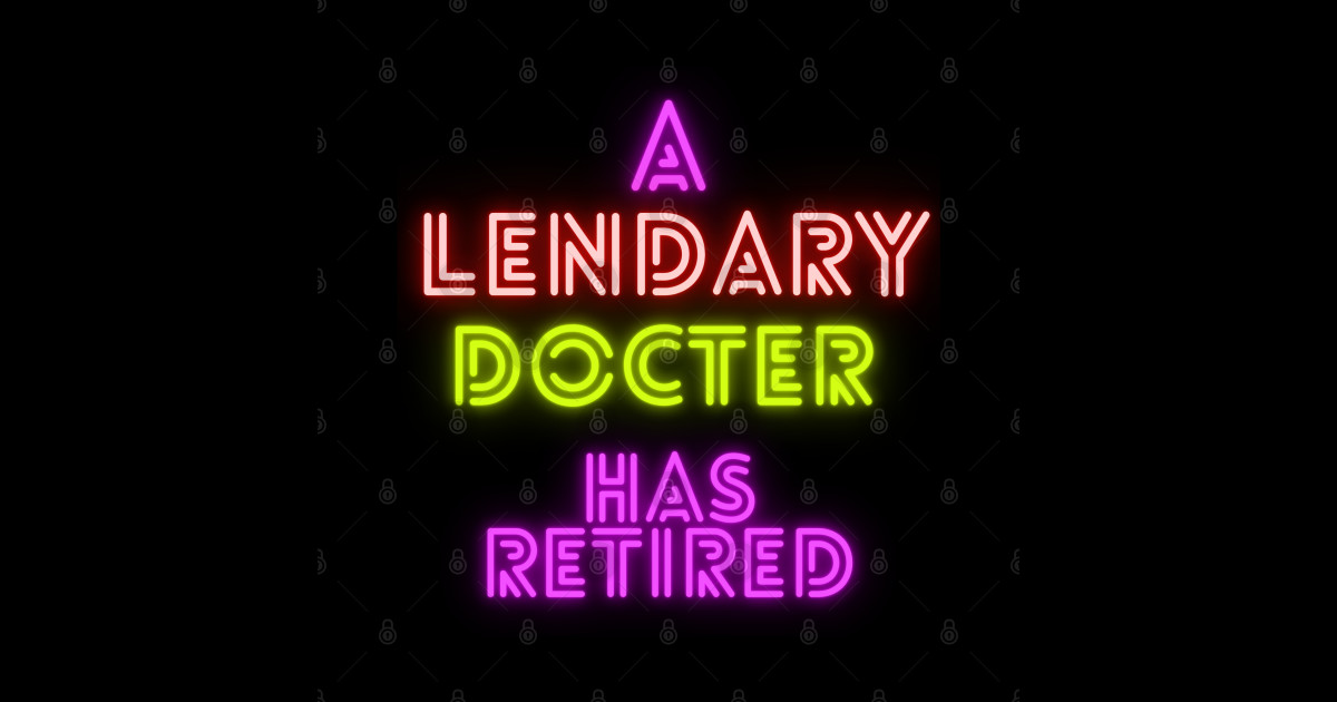 Legendary Doctor Retirement - Retired Doctor - Sticker | TeePublic