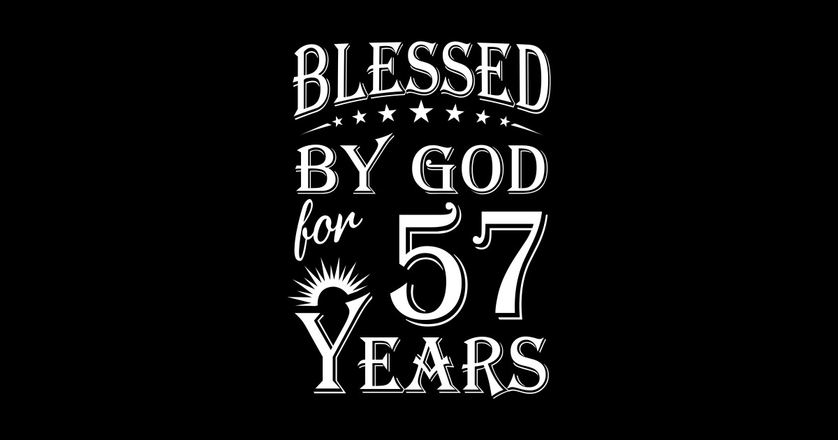 Blessed By God For 57 Years Christian - 57th Birthday - Sticker | TeePublic