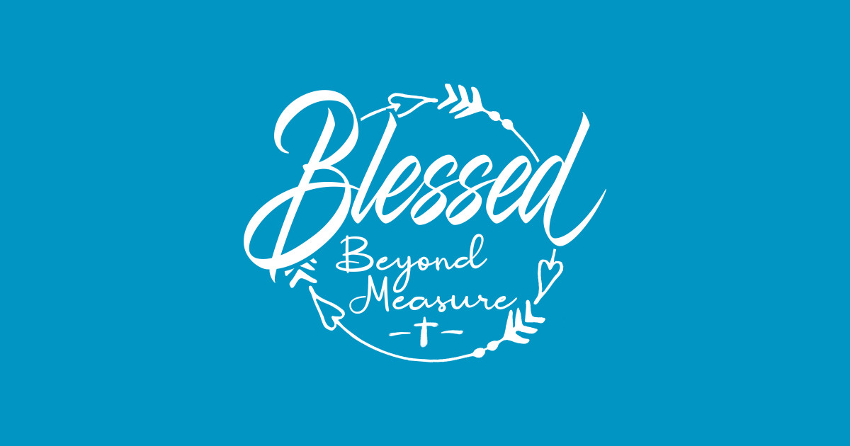 Blessed Beyond Measure - Christian Clothing - Sticker | TeePublic