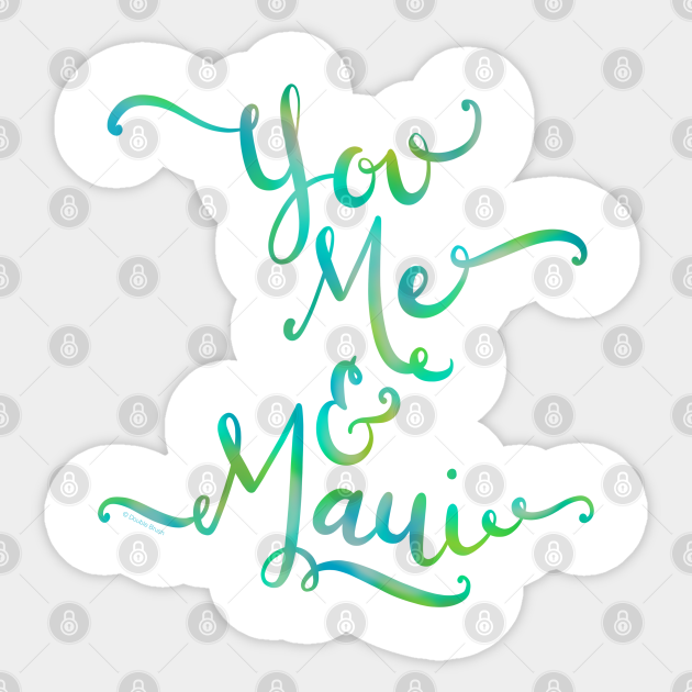 You Me & Maui Hand Lettering Design - Maui - Sticker | TeePublic
