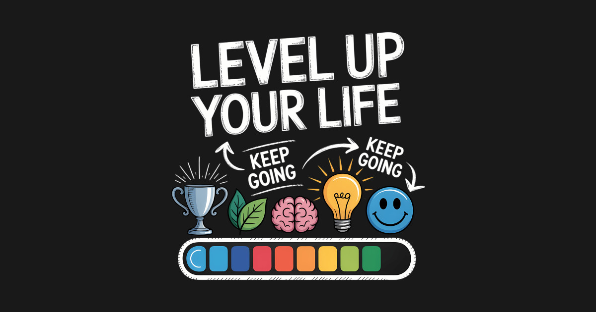 Level Up Your Life Progress Bar Gamer Motivation - Life Quote - T-Shirt ...
