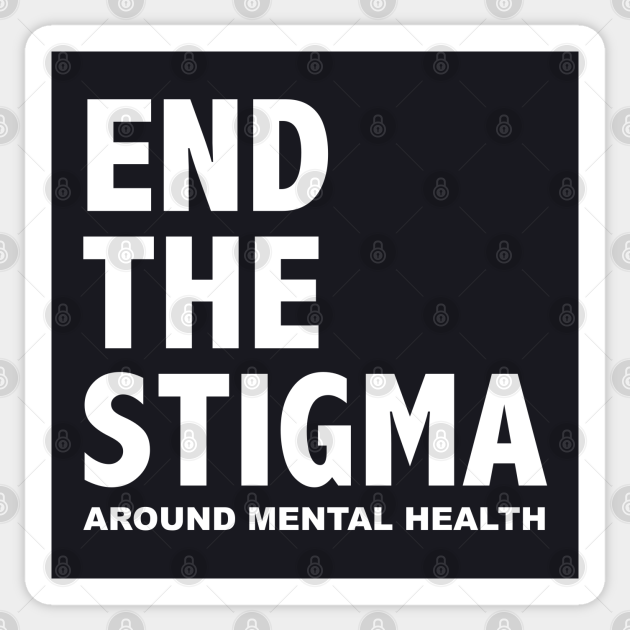 END THE STIGMA - around mental health - End The Stigma - Sticker ...