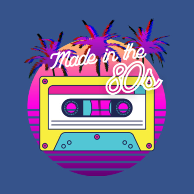 Made In The 80s Retro 80's Made In The 80s - Made In The 80s Retro 80s ...
