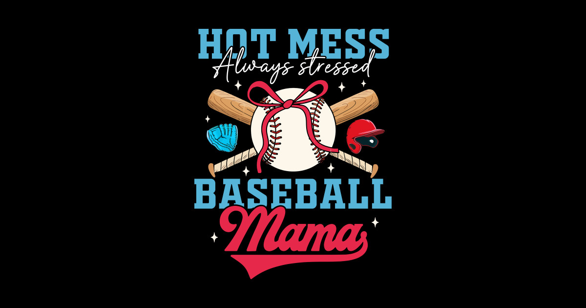 Hot Mess Always Stressed Baseball Mama Funny Sports Mom - Baseball Mom ...