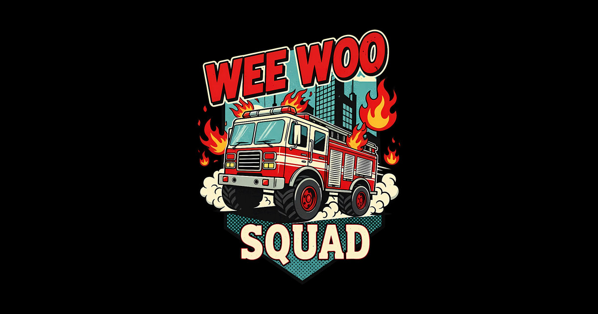 Wee Woo Squad Retro Fire Truck Comic Flame Hero Graphic Vintage - Wee ...