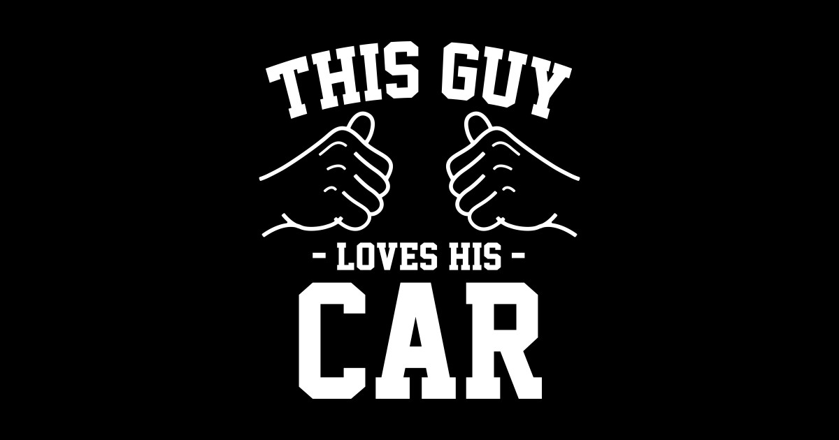 This guy loves his car - Car Lover - Sticker | TeePublic