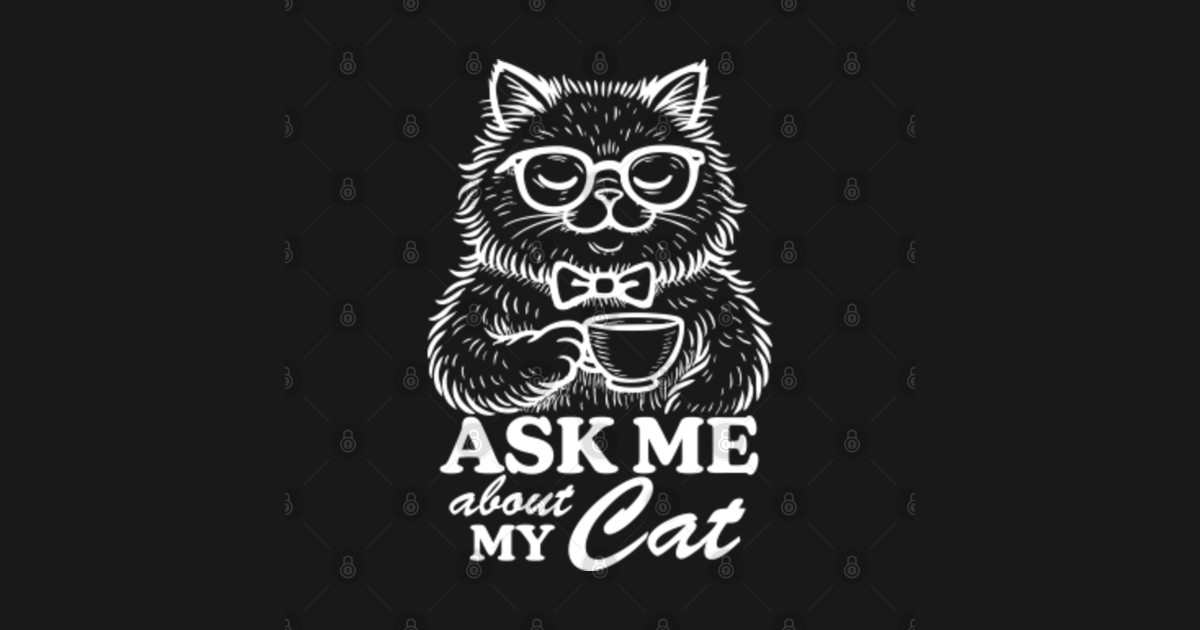 ask me about my cat - Ask Me About My Cat - T-Shirt | TeePublic
