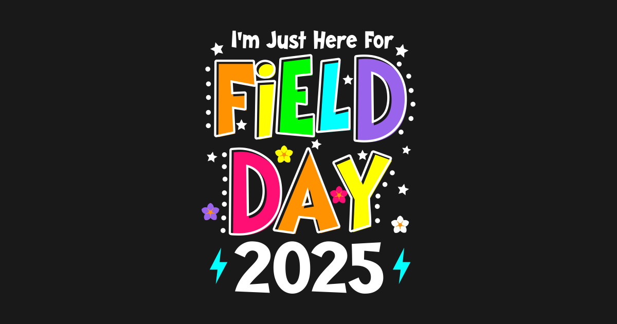 I'm Just Here For Field Day 2025 For Teachers Kids Fun Day - Field Day ...