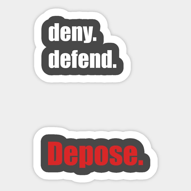 Deny. Defend. Depose. - Philosophy - Sticker | TeePublic