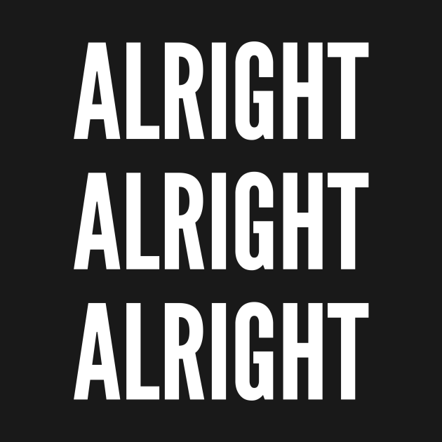 Alright Alright Alright Mini Logo Statement Joke Humor Parody - Alright ...