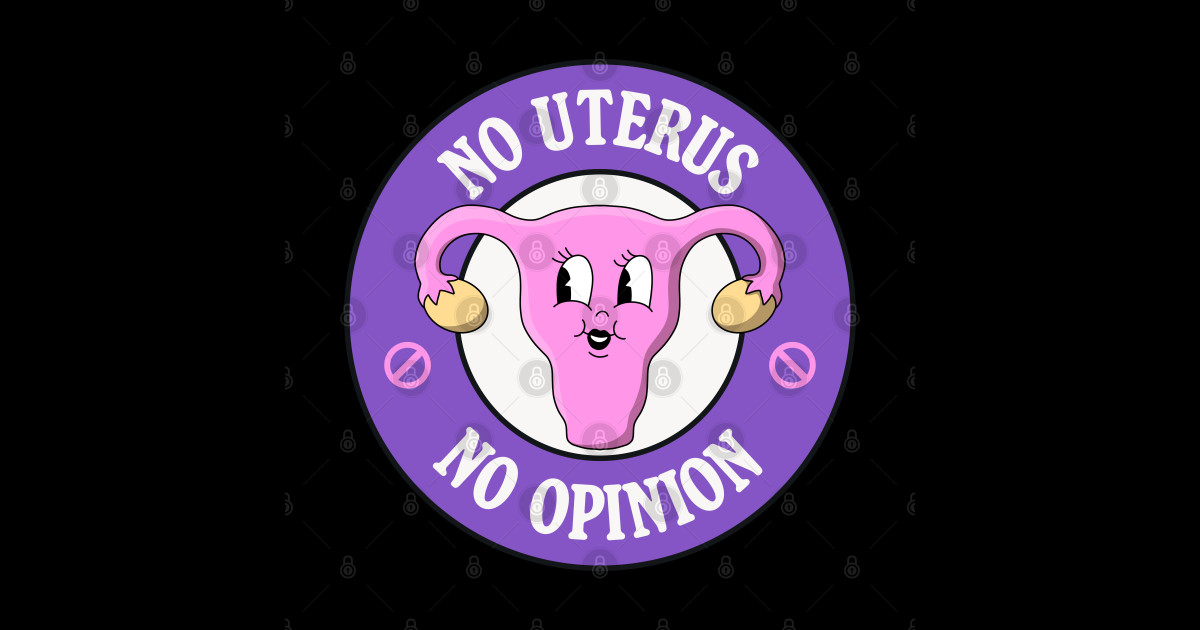 No Uterus No Opinion - Protect Abortion Rights - No Uterus No Opinion ...