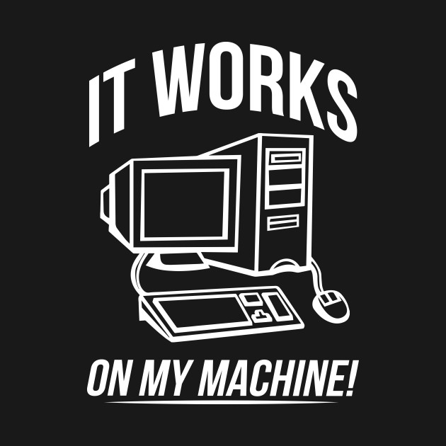 It Works On My Machine! (Light) - Developer - T-Shirt | TeePublic
