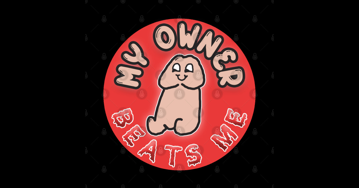 My Owner Beats Me My Owner Beats Me Sticker Teepublic