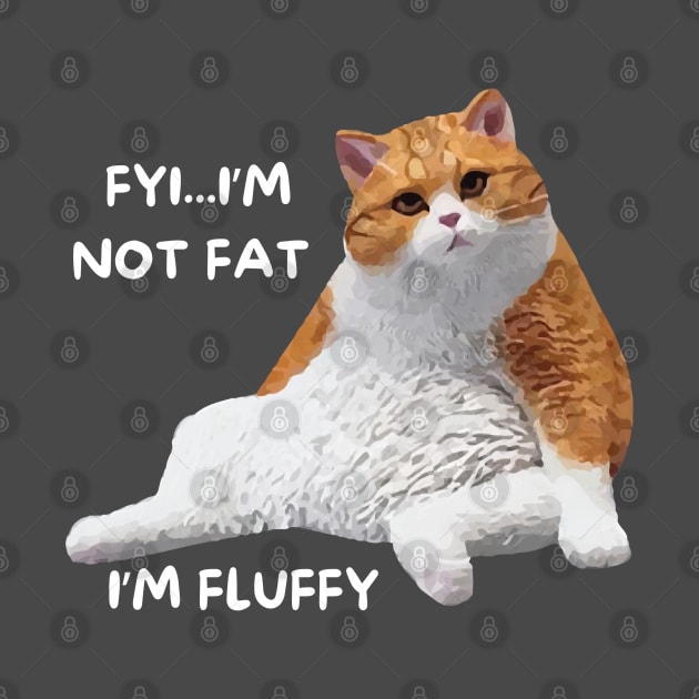 Funny Cat I'm Not Fat I'm Fluffy - Fat Cat Funny - T-Shirt | TeePublic