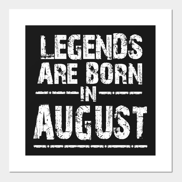 LEGEND ARE BORN IN AUGUST - Legends Are Born In August - Posters and ...