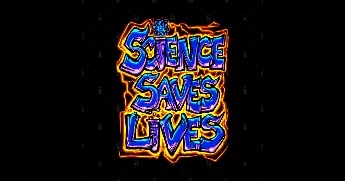 Science Saves Lives - Science Artwork - Sticker | TeePublic