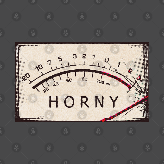 Horny Meter - Horny - T-Shirt | TeePublic